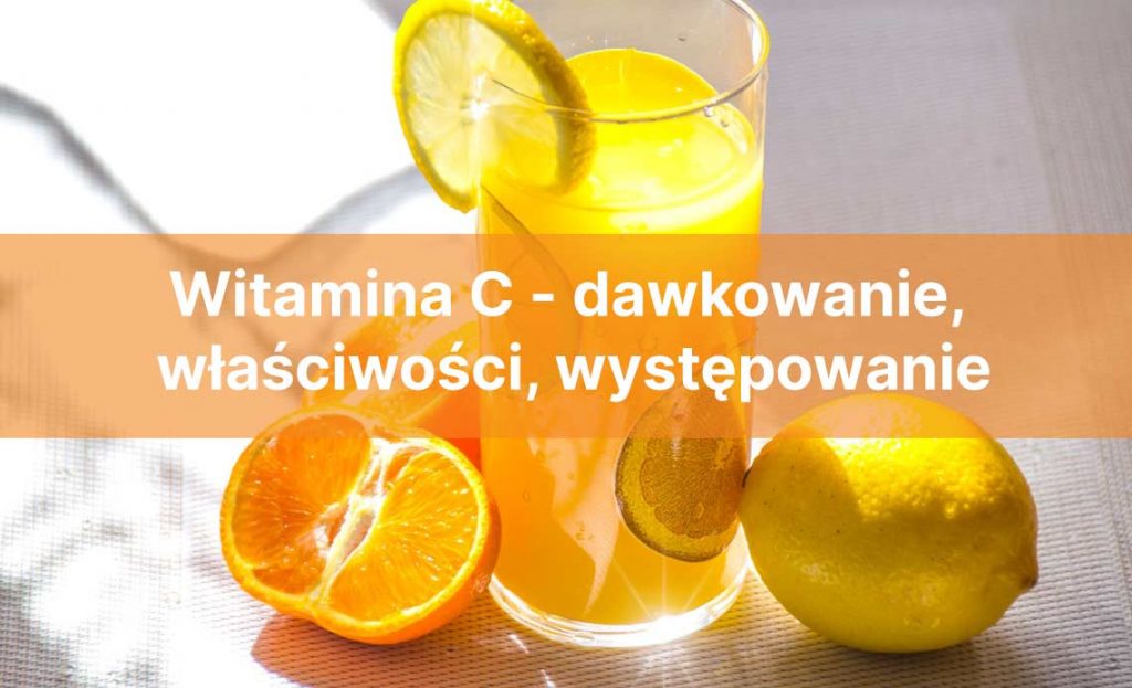 Witamina C – dawkowanie, właściwości, występowanie - Blog Świat Supli