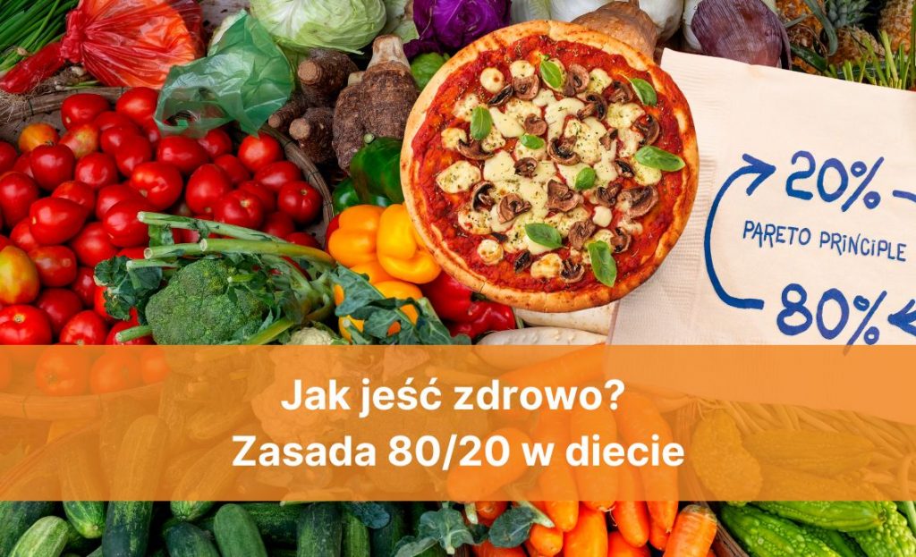 Jak jeść zdrowo? Zasada 80/20 w diecie - Blog Świat Supli