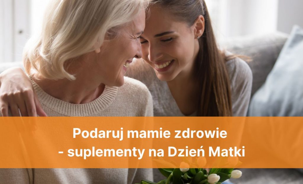Podaruj mamie zdrowie - suplementy na Dzień Matki - Blog Świat Supli