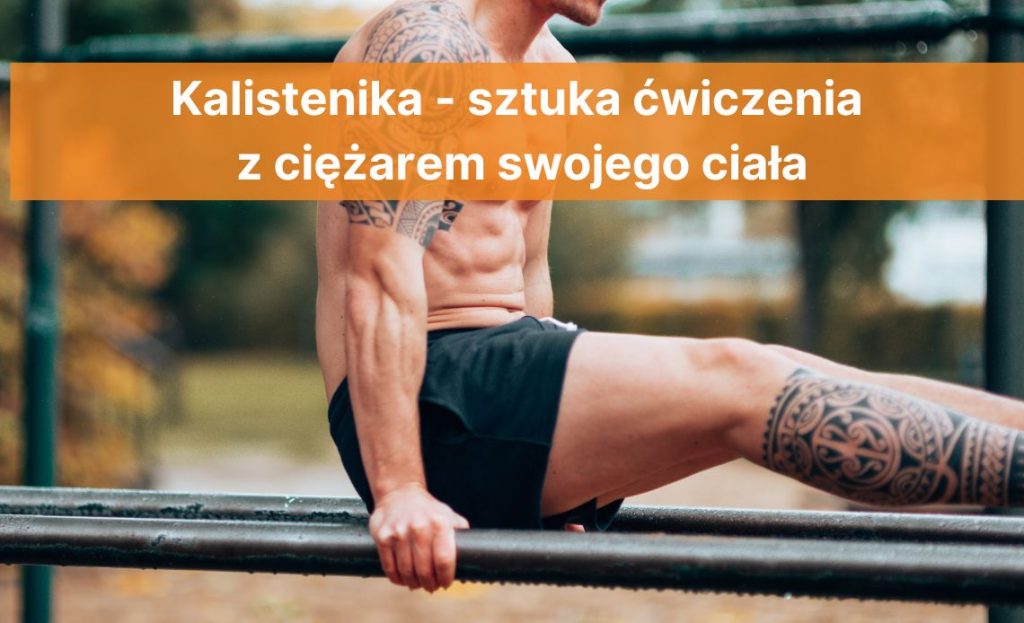 Kalistenika: siła i sztuka treningu ciężarem własnego ciała - Blog ...
