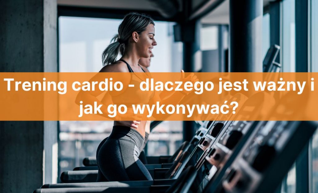 Trening cardio - dlaczego jest ważny i jak go wykonywać? - Blog Świat Supli