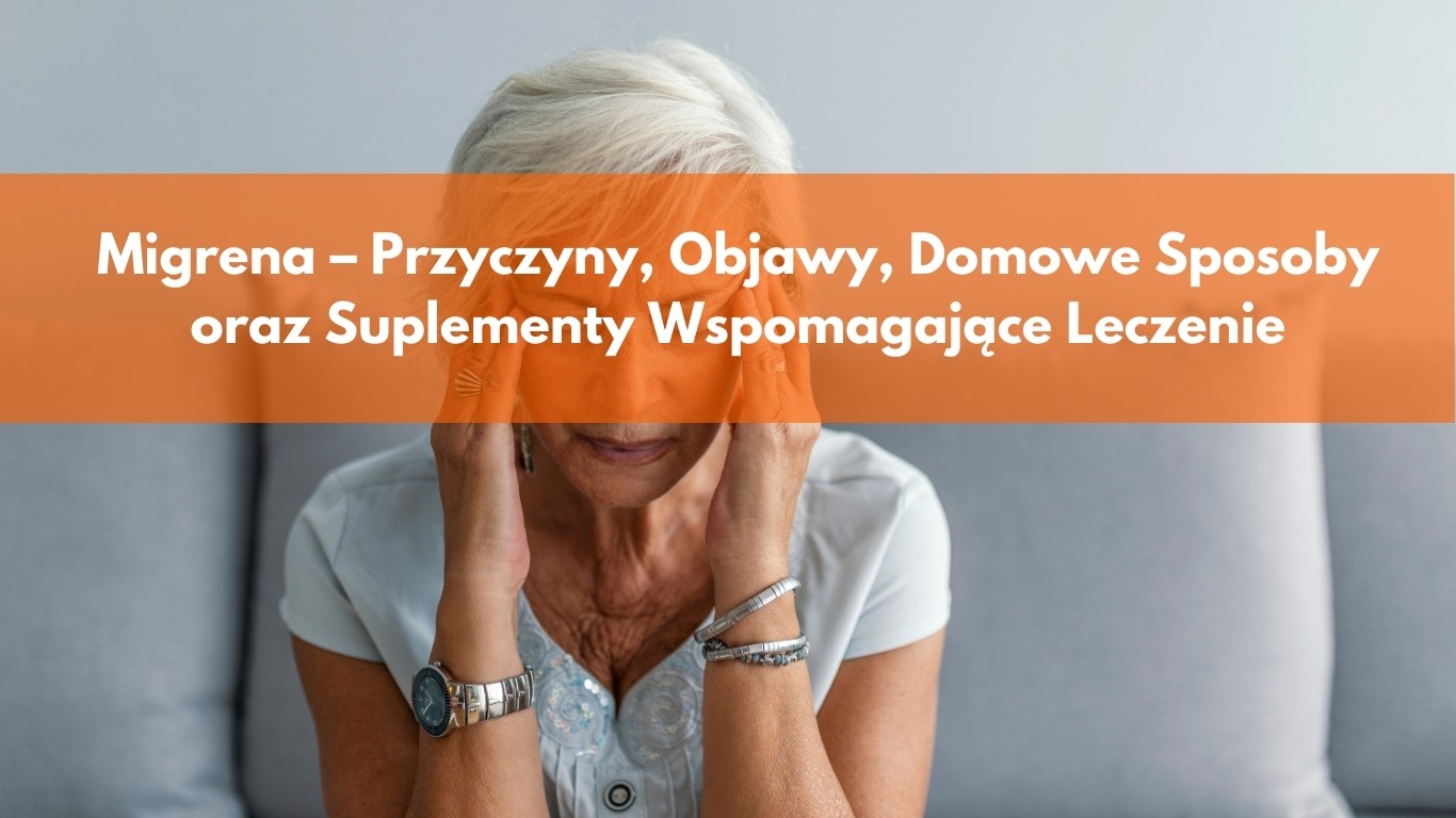 Migrena – Przyczyny, Objawy, Domowe Sposoby oraz Suplementy Wspomagające Leczenie - Blog Świat Supli