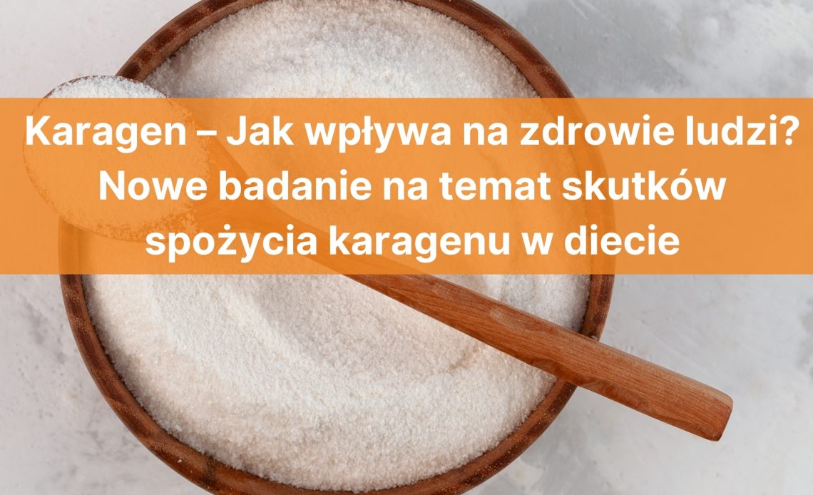 Karagen – Jak wpływa na zdrowie ludzi? Nowe badanie na temat skutków ...