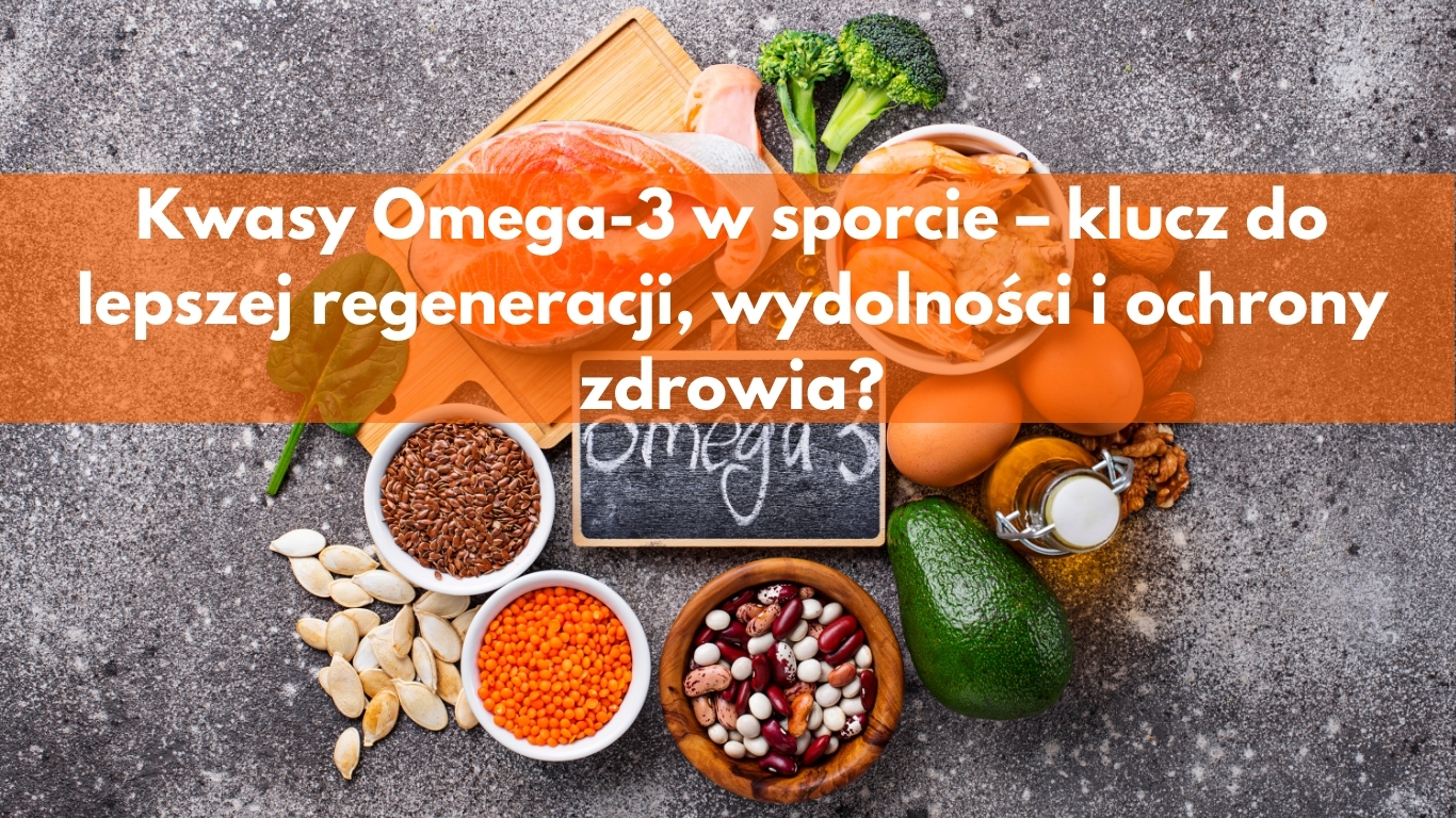 Kwasy Omega-3 w sporcie – klucz do lepszej regeneracji, wydolności i ...