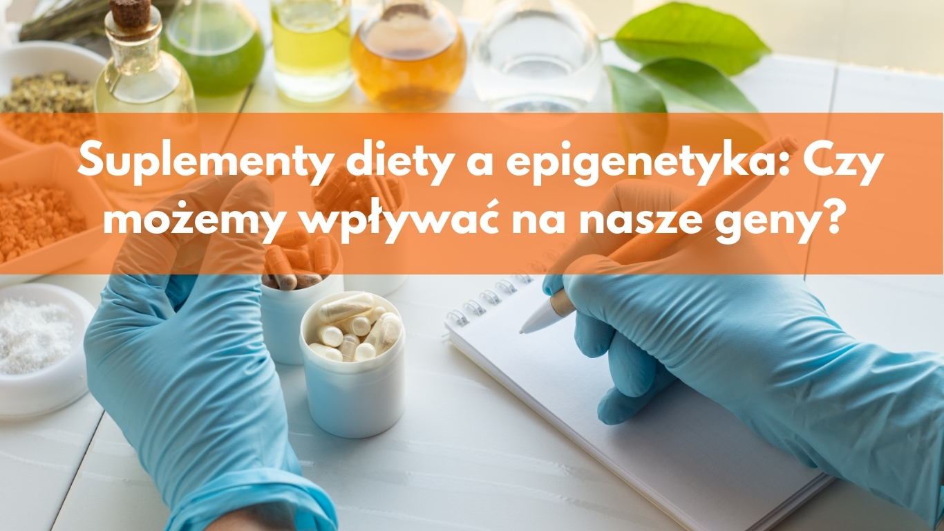Suplementy diety a epigenetyka: Czy możemy wpływać na nasze geny ...