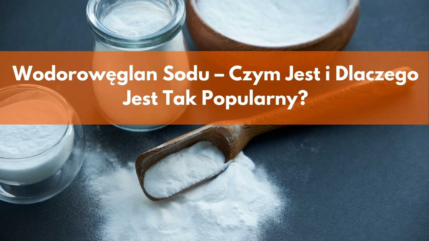 Wodorowęglan Sodu – Czym Jest i Dlaczego Jest Tak Popularny? - Blog ... Wodorowęglan Sodu – Czym Jest i Dlaczego Jest Tak Popularny? - Blog ...