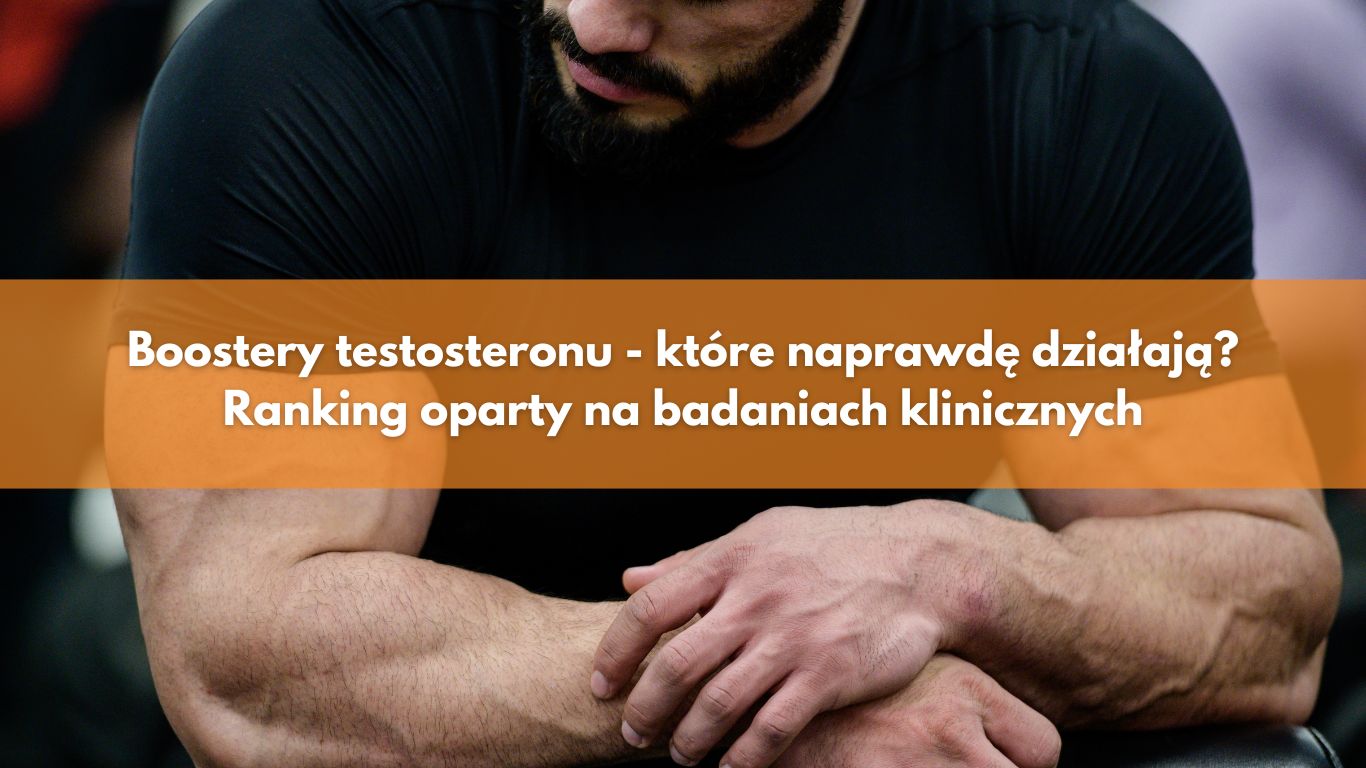 Boostery testosteronu – które naprawdę działają? Ranking oparty na ...