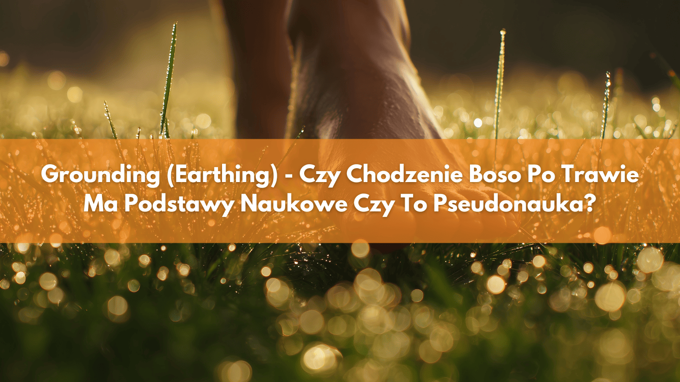 Grounding (Earthing) - Czy Chodzenie Boso Po Trawie Ma Podstawy Naukowe ...