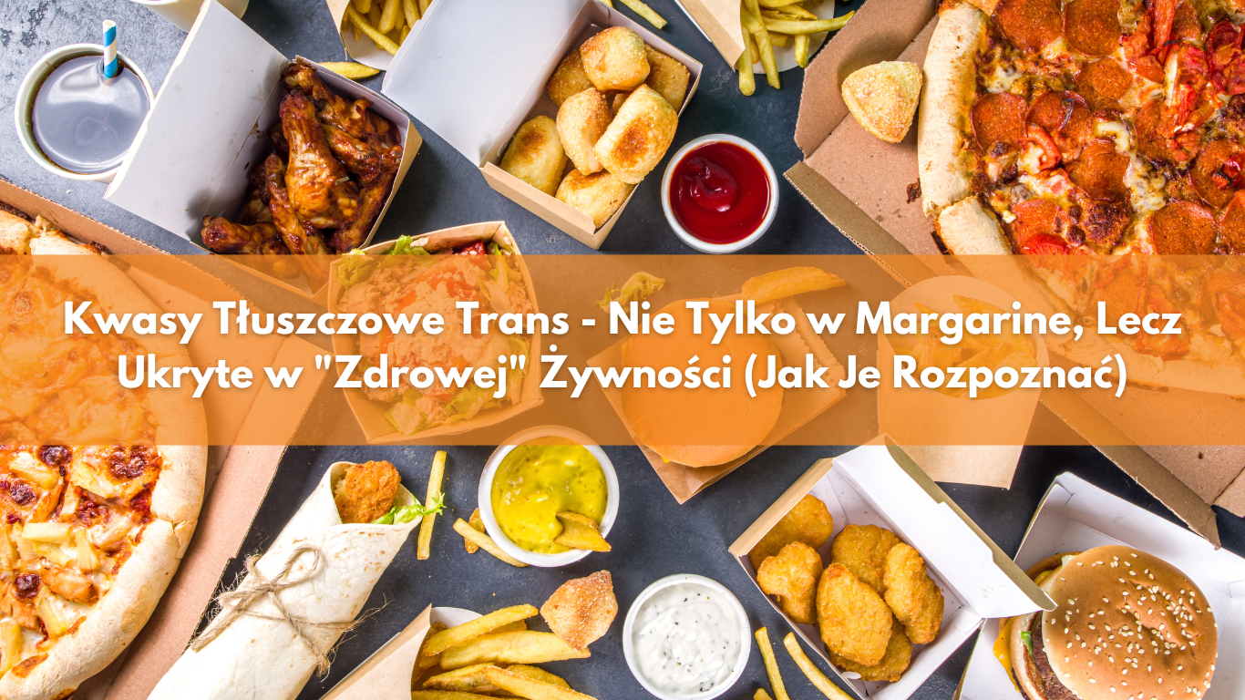 Kwasy Tłuszczowe Trans - Nie Tylko w Margarynie, Lecz Ukryte w "Zdrowej ...